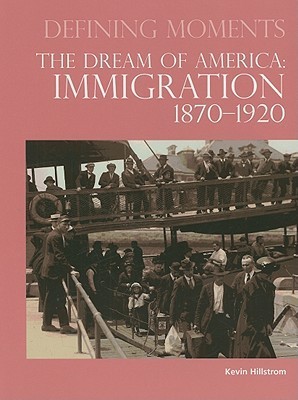 The Dream of America: Immigration 1870-1920 by Kevin Hillstrom | Goodreads
