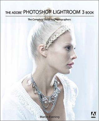 The Adobe Photoshop Lightroom 3 Book: The Complete Guide for Photographers by Martin Evening ...