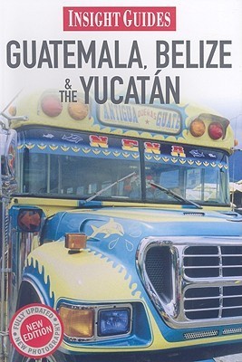 Insight Guides: Guatemala, Belize & Yucatán by Insight Guides | Goodreads