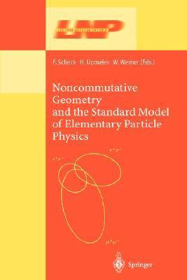 Noncommutative Geometry and the Standard Model of Elementary Particle Physics by Florian Scheck ...