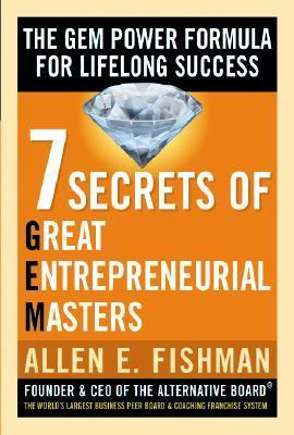 Seven Secrets of Great Entrepreneurial Masters: The GEM Power Formula ...