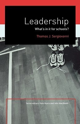 Leadership: What's In It For Schools? by T. Sergiovanni | Goodreads