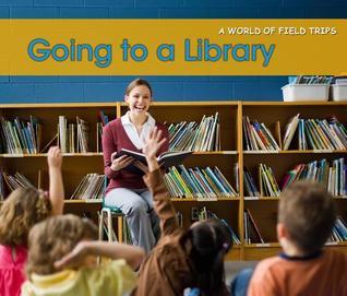 Going to a Library (A World of Field Trips) by Rebecca Rissman | Goodreads