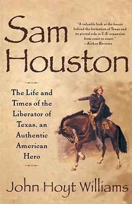 Sam Houston: The Life and Times of the Liberator of Texas, an Authentic ...