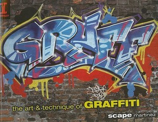GRAFF: The Art & Technique of Graffiti by Scape Martinez | Goodreads