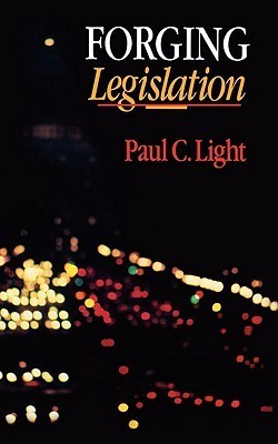 Forging Legislation by Paul, C. Light | Goodreads