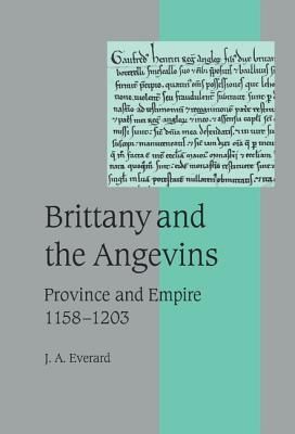 Brittany and the Angevins: Province and Empire 1158–1203 by Judith A ...