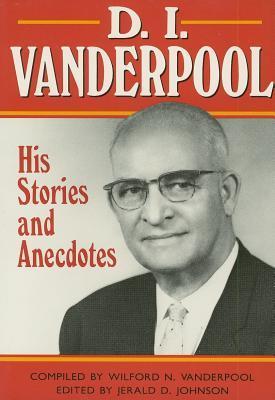 D. I. Vanderpool: His Stories and Anecdotes by Jerald D. Johnson ...
