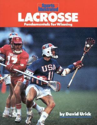 Lacrosse: Fundamentals for Winning by David Urick | Goodreads