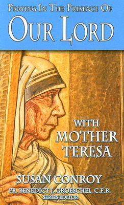 Praying In The Presence Of Our Lord With Mother Teresa by Susan Conroy ...