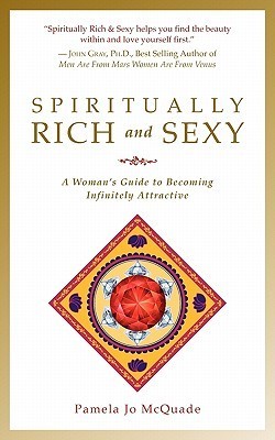 Spiritually Rich and Sexy: A Woman's Guide to Being Infinitely Sexy by ...