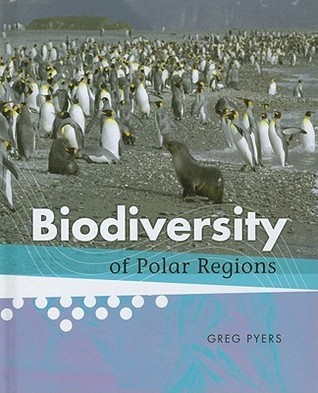 Biodiversity of Polar Regions (Biodiversity, 1) by Greg Pyers | Goodreads