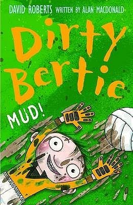 Mud! (Dirty Bertie) by David Roberts | Goodreads