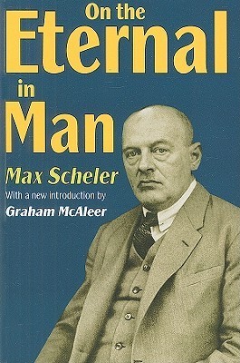 On the Eternal in Man by Max Scheler | Goodreads