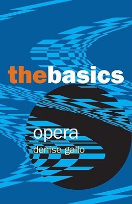 Opera: The Basics by Denise Gallo | Goodreads