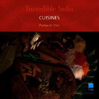 Incredible India: Cuisines: Incredible India by Pushpesh Pant | Goodreads