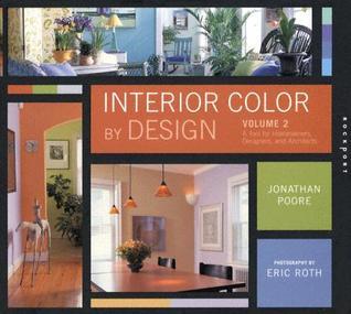 Interior Color By Design: A Tool For Homeowners, Designers,and ...