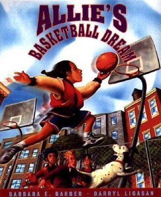 Allie's Basketball Dream by Barbara E. Barber | Goodreads