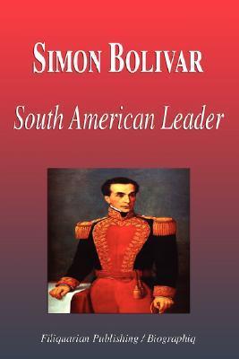 Simon Bolivar - South American Leader (Biography) by Biographiq | Goodreads