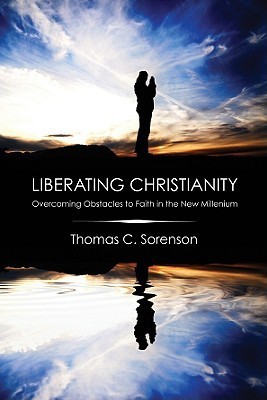 Liberating Christianity: Overcoming Obstacles to Faith in the New ...