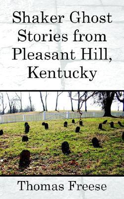 Shaker Ghost Stories from Pleasant Hill, Kentucky by Thomas Freese ...