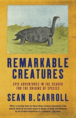 Remarkable Creatures: Epic Adventures in the Search for the Origins of ...
