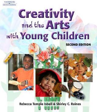 Creativity and the Arts with Young Children by Rebecca Isbell | Goodreads