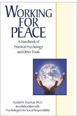 Working for Peace: A Handbook of Practical Psychology and Other Tools ...