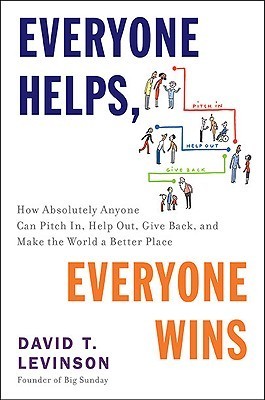 Everyone Helps, Everyone Wins: How Absolutely Anyone Can Pitch In, Help ...