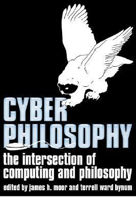 CyberPhilosophy: The Intersection of Philosophy and Computing by James ...
