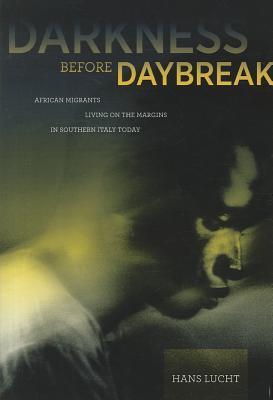 Darkness before Daybreak: African Migrants Living on the Margins in ...