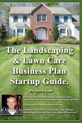 The Landscaping And Lawn Care Business Plan Startup Guide.: A Step By ...