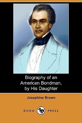 Biography of an American Bondman, by His Daughter by Josephine Brown ...
