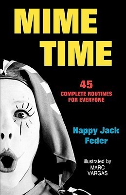 Mime Time: 45 Complete Routines for Everyone by Happy Jack Feder ...