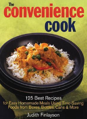 The Convenience Cook: 125 Best Recipes for Easy Homemade Meals Using ...