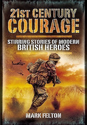 21st Century Courage: Stirring Stories of Modern British Heroes by Mark ...