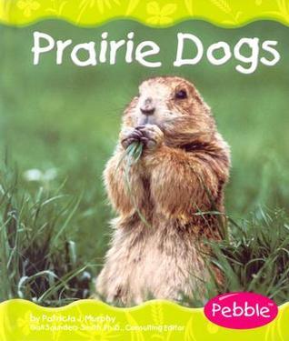 Prairie Dogs (Pebble Books) by Patricia J. Murphy | Goodreads