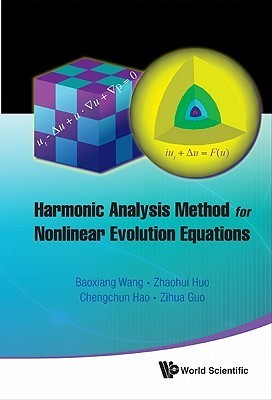 HARMONIC ANALYSIS METHOD FOR NONLINEAR EVOLUTION EQUATIONS, I by Baoxiang Wang | Goodreads