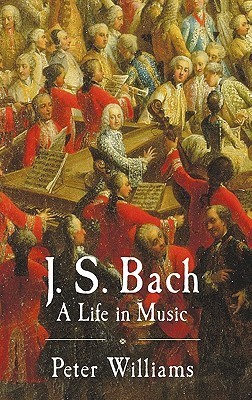 J. S. Bach: A Life in Music by Peter Williams | Goodreads