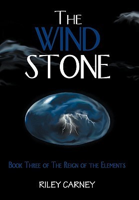 The Wind Stone (The Reign of the Elements, #3) by Riley Carney | Goodreads
