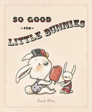 So Good For Little Bunnies by Brandi Milne | Goodreads