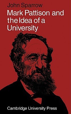 Mark Pattison and the Idea of a University by John Sparrow | Goodreads