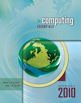 Computing Essentials 2010 Introductory Edition by Timothy J. O'Leary ...