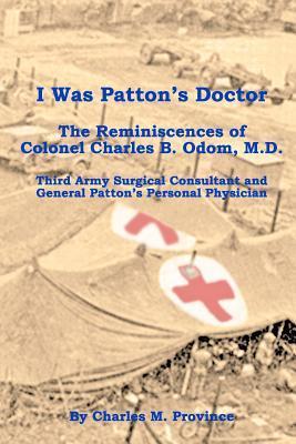 I Was Patton's Doctor: Reminiscences of Charles B. Odom, M.D.; General ...