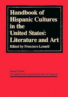 Handbook of Hispanic Cultures in the United States: Literature and Art ...