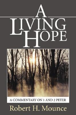A Living Hope: A Commentary on 1 and 2 Peter by Robert H. Mounce ...