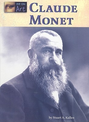 Claude Monet (Eye on Art) by Stuart A. Kallen | Goodreads