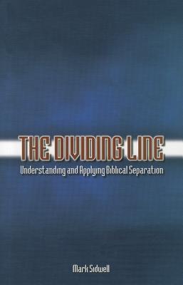 The Dividing Line: Understanding and Applying Biblical Separation by ...