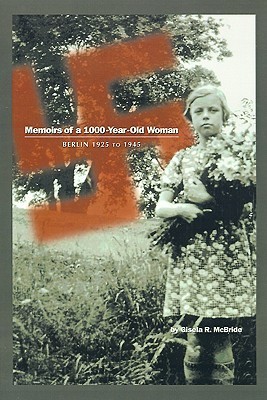 Memoirs of a 1000-Year-Old Woman: Berlin 1925 to 1945 by Gisela R ...