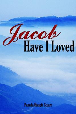 Jacob Have I Loved by Pamela Haught Stuart | Goodreads